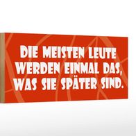 Holzschild Spruch 27x10cm Meisten werden, was sie später sind Schild ...