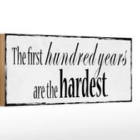 Holzschild Spruch 27x10 cm first 100 years are the hardest Schild ...