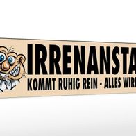 Holzschild Spruch 46x10 cm Irrenanstalt kommt ruhig rein Deko Schild ...