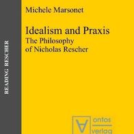 Marsonet, Michele: Idealism and praxis : the philosophy of Nicholas Rescher. kaufen bei Hood.de ...