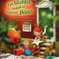 Ein Wichtel wohnt in unserem Haus. Ein Adventskalenderbuch für 24 ...