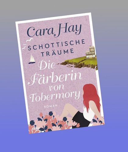 Schottische Tr?ume - Die F?rberin von Tobermory, Cara Hay kaufen bei ...