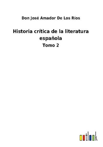 Historia cr?tica de la literatura espa?ola, Don Jos? Amador de Los R?os kaufen bei Hood.de ...